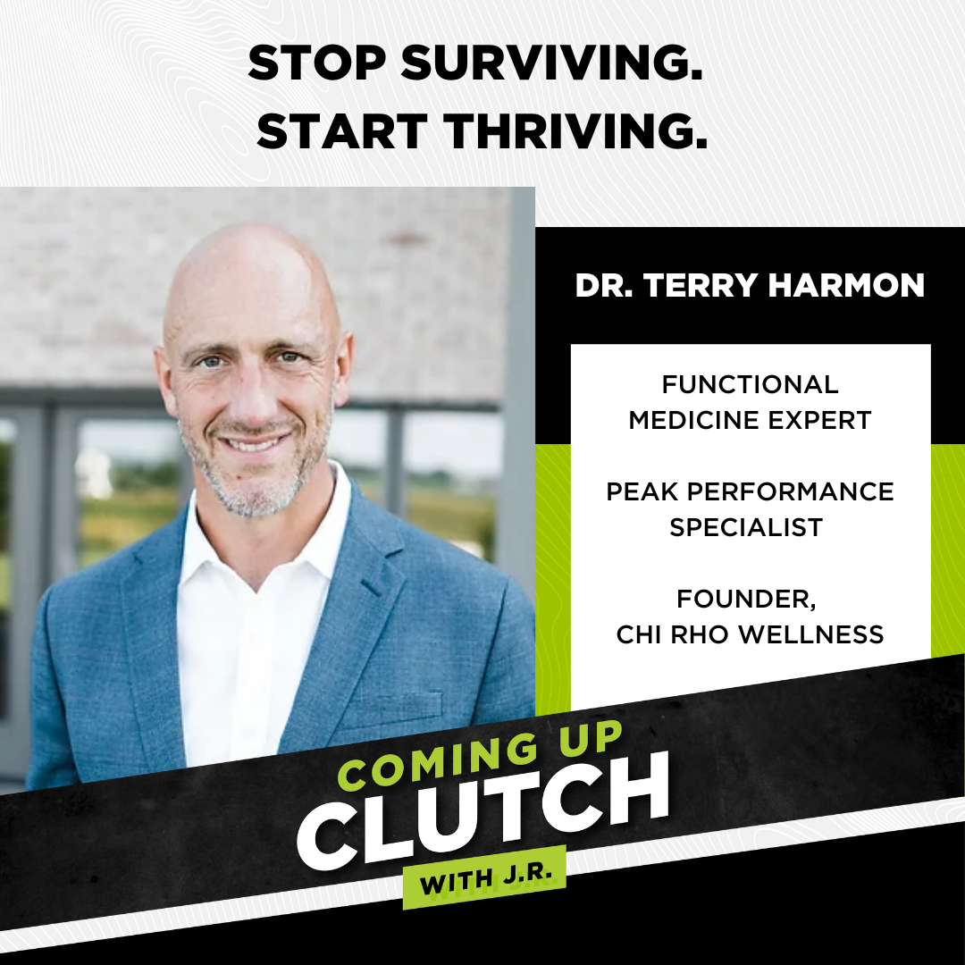 Ep.242 | Dr. Terry Harmon | Stop Surviving. Start Thriving. | Coming Up Clutch with J.R.™