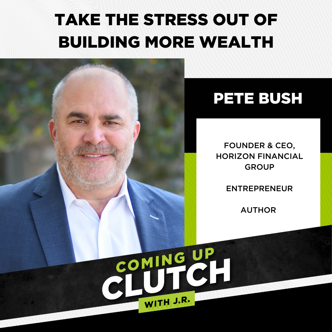 Ep.14 | Pete Bush | Take the Stress Out of Building More Wealth ...