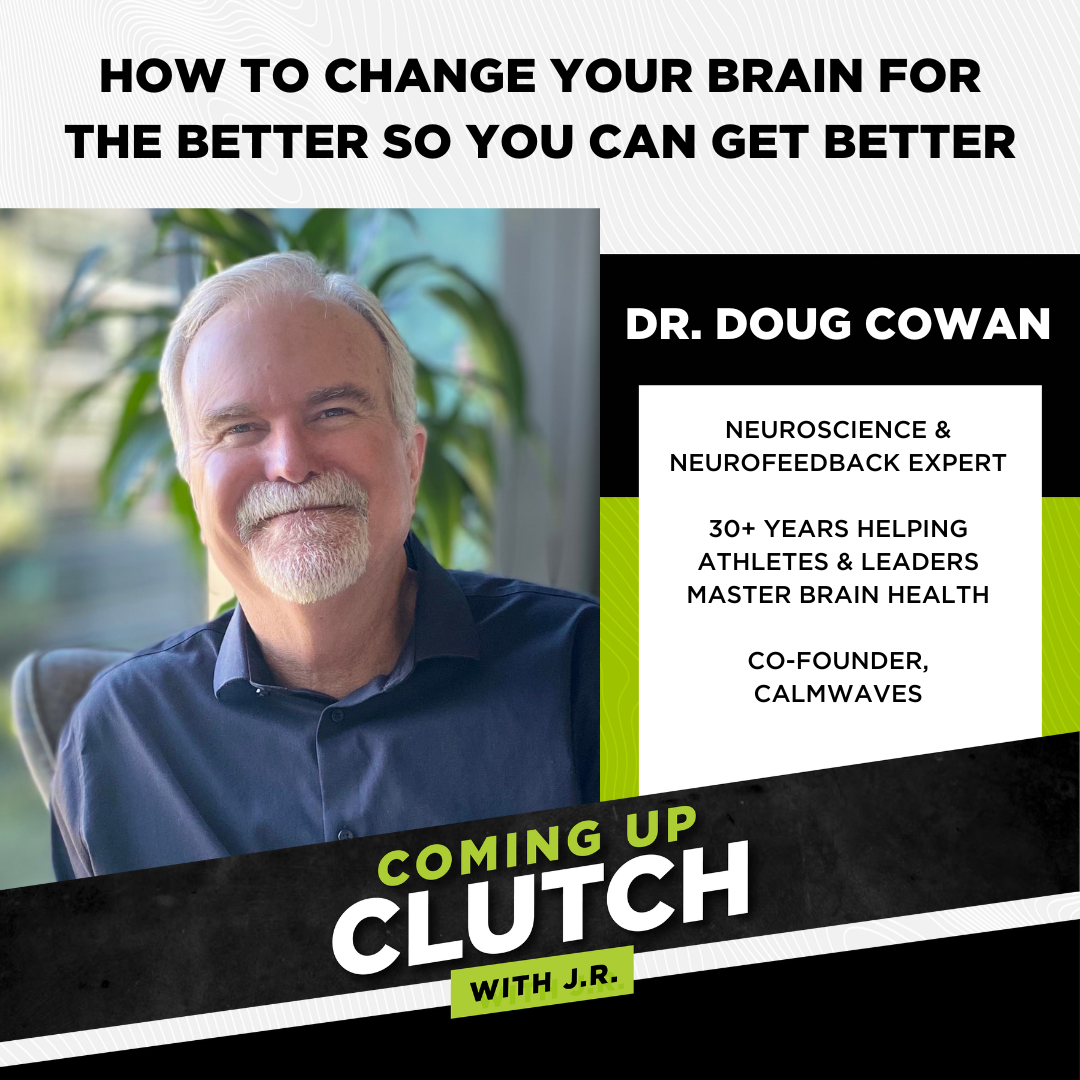 Ep.65 | Dr. Doug Cowan | How to Change Your Brain For the Better So You ...
