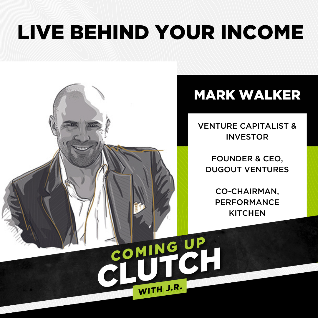 Ep.149 | Mark Walker | Live Behind Your Income | Coming Up Clutch with ...
