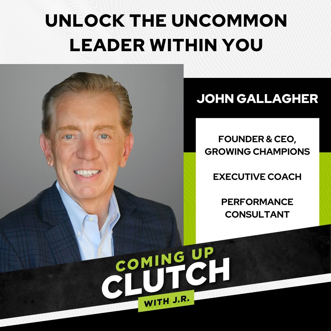 Ep. 322 | John Gallagher | Unlock the Uncommon Leader Within You ...